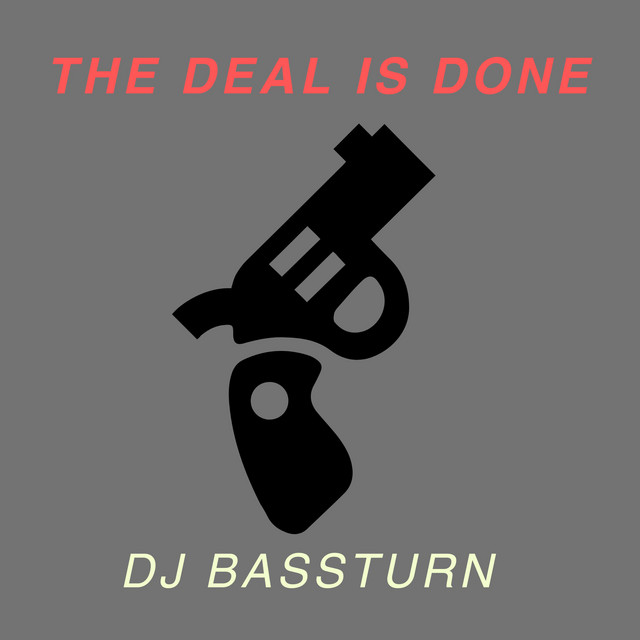 DJ Bassturn- THE DEAL IS DONE - Good Music Radar